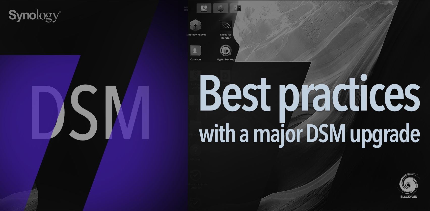 Best practices when doing a major DSM upgrade Best practices when doing a major DSM upgrade
